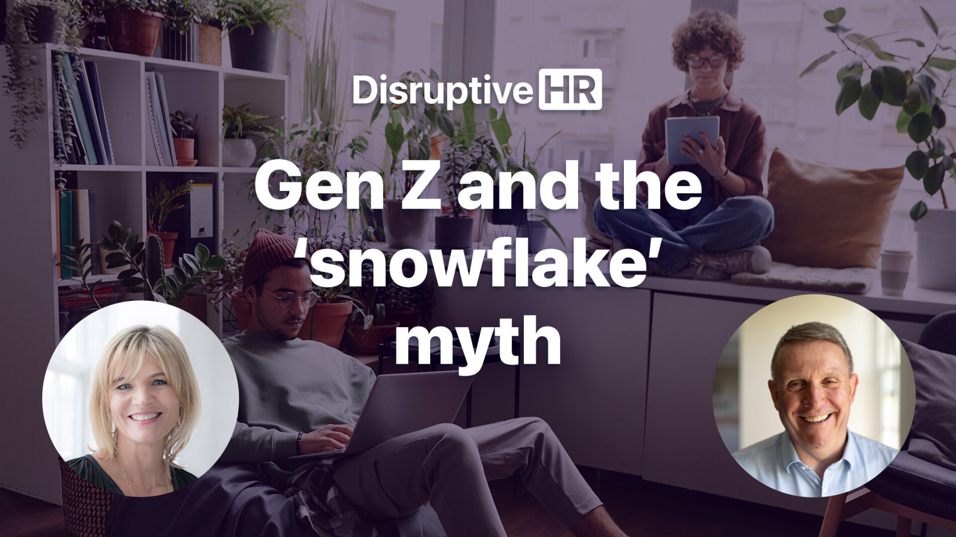 Gen Z and the 'snowflake' myth - Disruptive HR