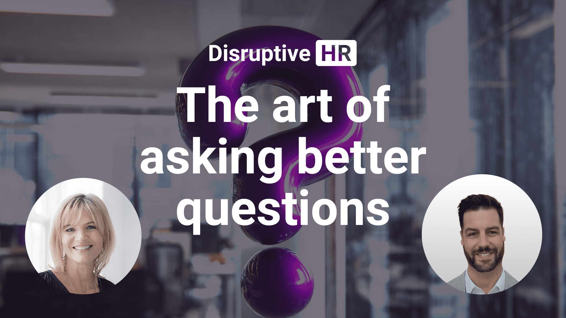 The art of asking better questions - Disruptive HR